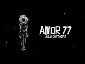 Amor 77: Un microcuento que explora la deshumanización en las relaciones – Julio Cortazar Libros